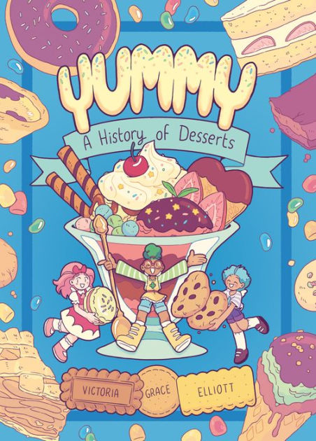 Yummy: A History of Desserts by Victoria Grace Elliott, Paperback ...