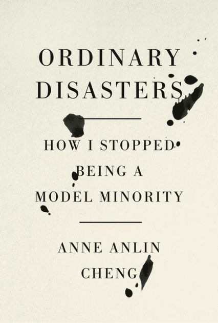 Ordinary Disasters: How I Stopped Being a Model Minority by Anne Anlin Cheng, Hardcover | Barnes ...