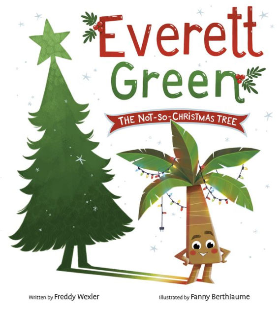 Everett Green: The Not-So-Christmas Tree by Freddy Wexler, Fanny Berthiaume, Hardcover | Barnes ...