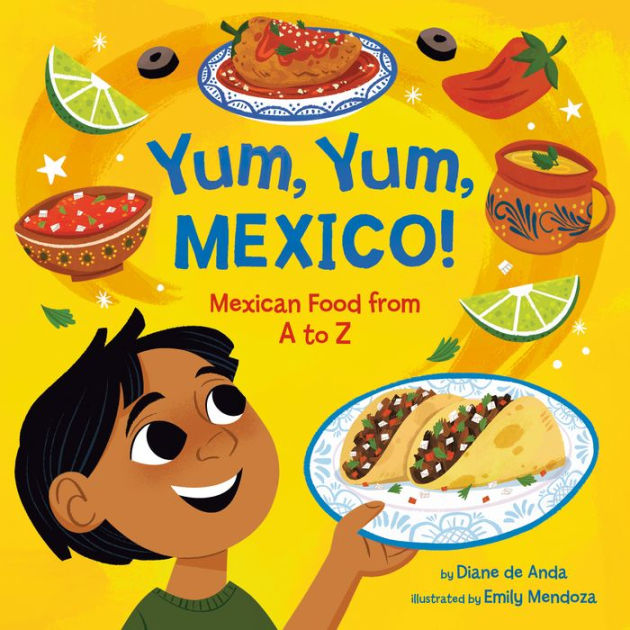 Yum, Yum, Mexico!: Mexican Food from A to Z by Diane de Anda, Emily ...