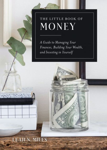 The Little Book of Money: A Guide to Managing Your Finances, Building ...