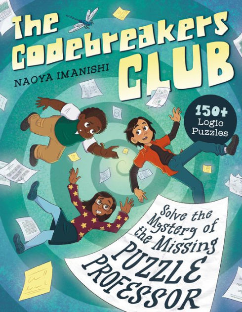 The Codebreakers Club: 150+ Logic Puzzles to Solve the Mystery of the Missing Puzzle Professor ...