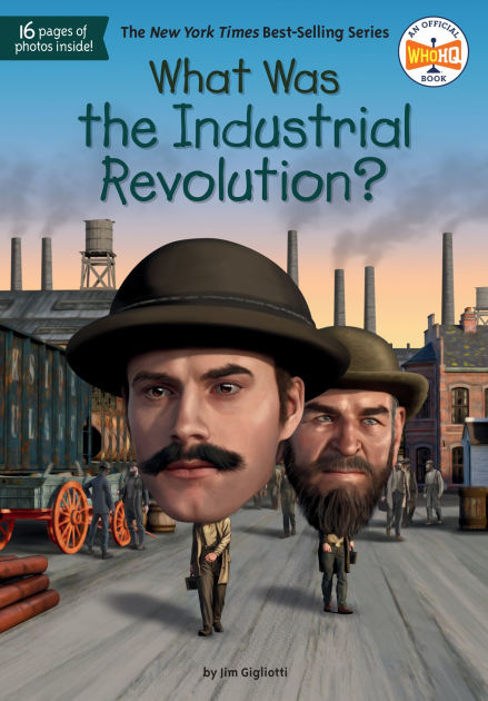 What Was the Industrial Revolution? by Jim E. Gigliotti, Who HQ, David ...