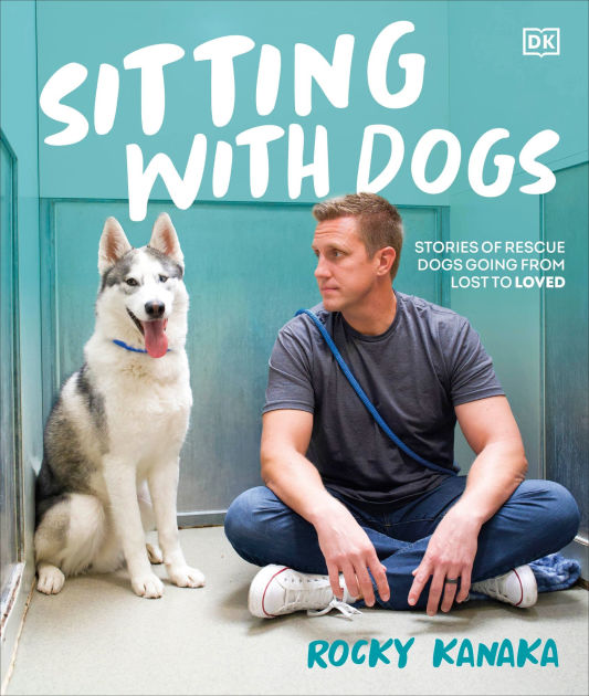 Sitting with Dogs: Stories of Rescue Dogs Going from Lost to Loved by ...