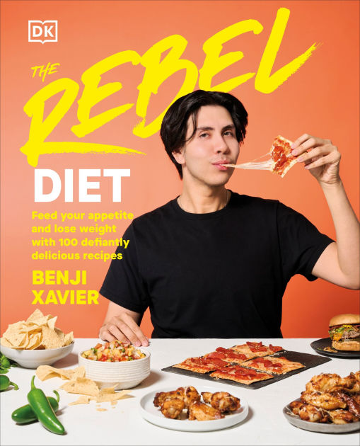 The Rebel Diet: Feed Your Appetite and Lose Weight with 100 Defiantly Delicious Recipes by Benji ...