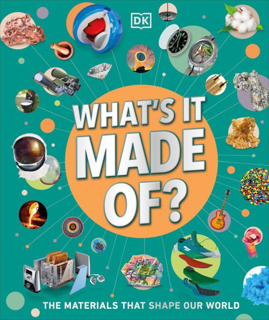 What's It Made Of?: Our Amazing Material World by DK, Hardcover ...