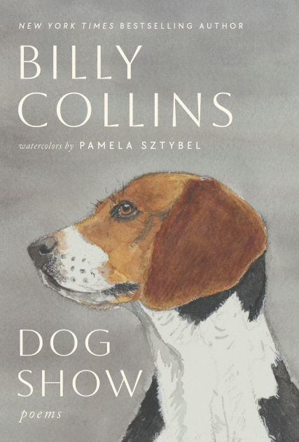 Dog Show: Poems by Billy Collins, Pamela Sztybel, Hardcover | Barnes & Noble®