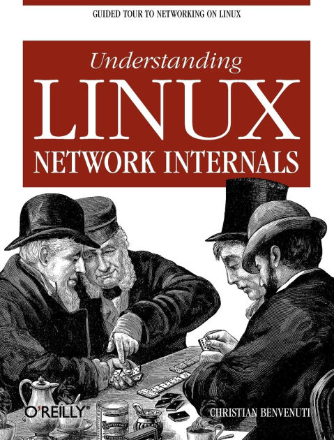 Understanding Linux Network Internals: Guided Tour to Networking on Linux by Christian Benvenuti ...
