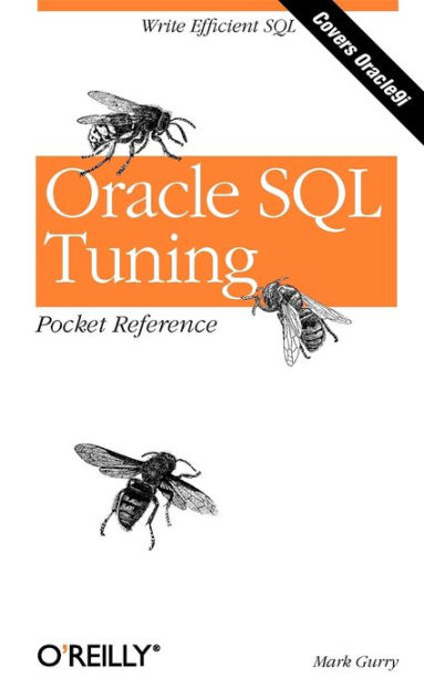 Oracle SQL Tuning Pocket Reference: Write Efficient SQL by Mark Gurry ... Oracle SQL Tuning Pocket Reference: Write Efficient SQL by Mark Gurry ...