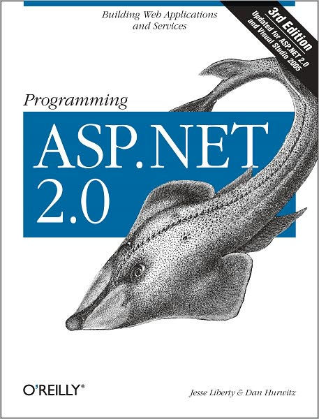 Programming ASP.NET: Building Web Applications and Services with ASP.NET 2.0 by Jesse Liberty ...