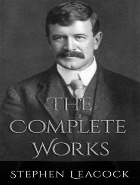 The Complete Works of Stephen Leacock by Stephen Leacock, TBD | eBook ...