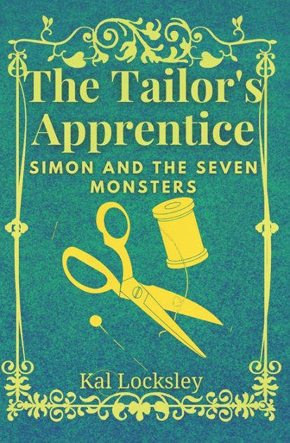 The Tailor's Apprentice: Simon and the Seven Monsters by Kal Locksley, Paperback | Barnes & Noble®