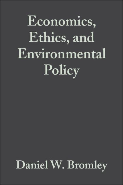 Economics, Ethics, and Environmental Policy: Contested Choices by ...