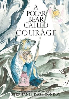 A Polar Bear Called Courage by Stephanie Rose Conroy, Paperback ...