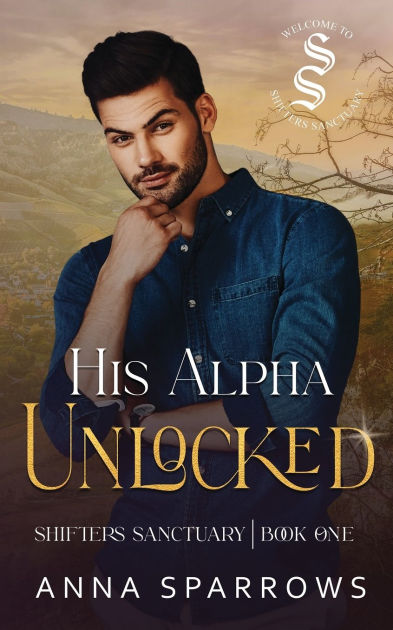 His Alpha Unlocked: An Omegaverse Shifter Mpreg Romance by Anna Sparrows, Paperback | Barnes ...