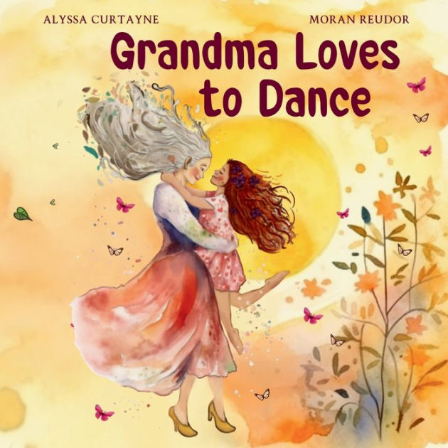 Grandma Loves to Dance by Alyssa Curtayne, Moran Reudor, Paperback | Barnes & Noble®