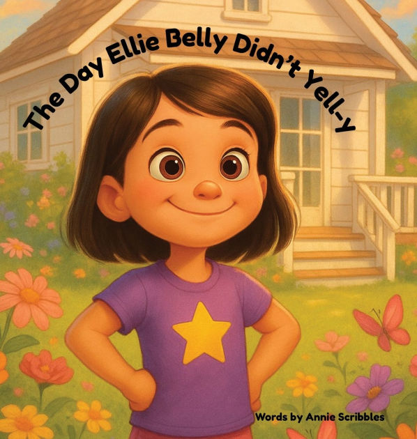 The Day Ellie Belly Didn't Yell-y by Annie Scribbles, Hardcover | Barnes & Noble®