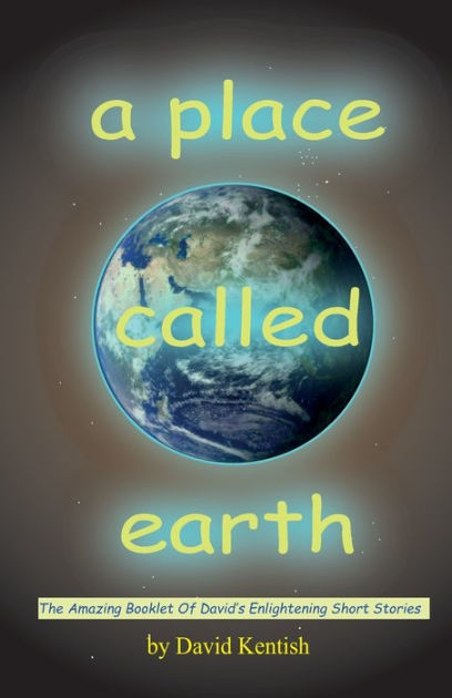 A Place Called earth: The Amazing Booklet of David's Enlightening Short ...