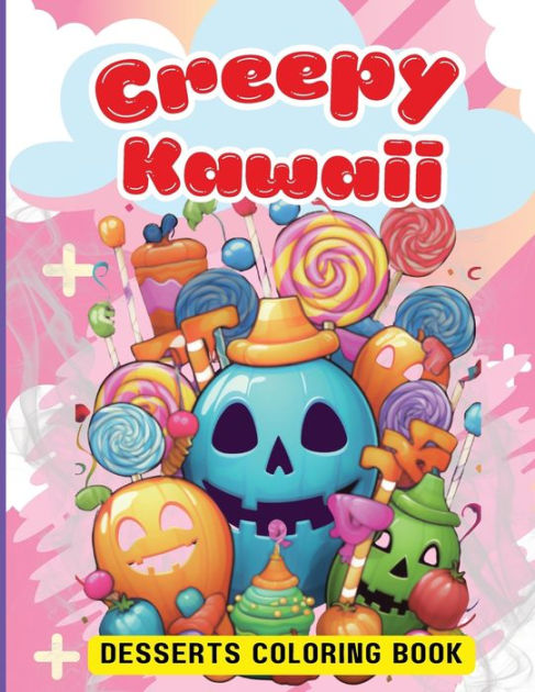 Creepy Kawaii Desserts Coloring Book: Cute Kawaii Dessert, Cupcake ...