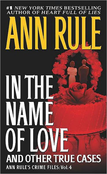 In the Name of Love: And Other True Cases (Ann Rule's Crime Files Series #4) by Ann Rule ...