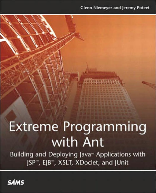 Extreme Programming with Ant: Building and Deploying Java Applications with JSP, EJB, XSLT ...