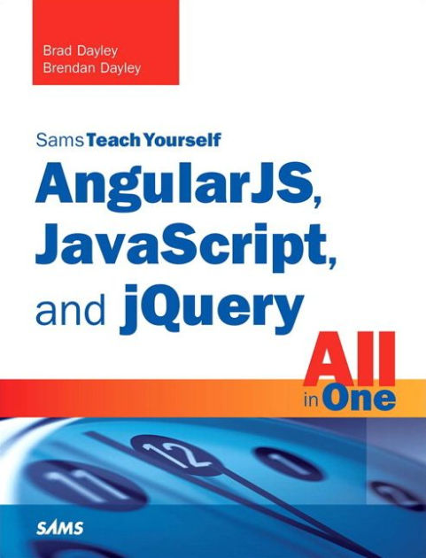 Angularjs Javascript And Jquery All In One Sams Teach Yourself Edition 1 By Brad Dayley