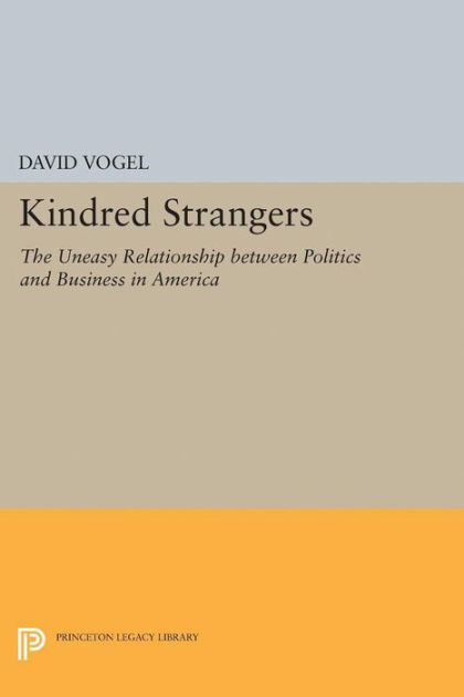 Kindred Strangers: The Uneasy Relationship between Politics and Business in America / Edition 1 ...