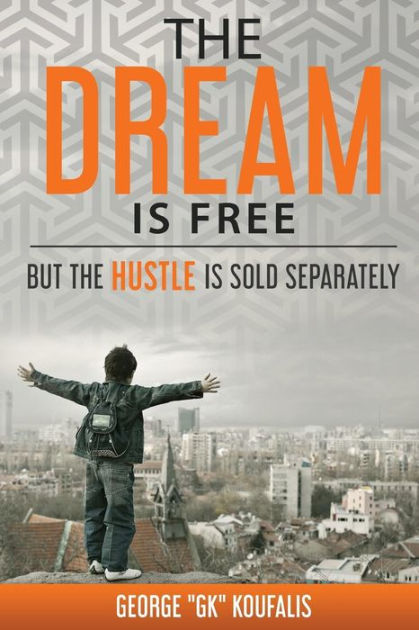The dream is free but the hustle is sold separately by George "gk" Koufalis, Paperback | Barnes ...