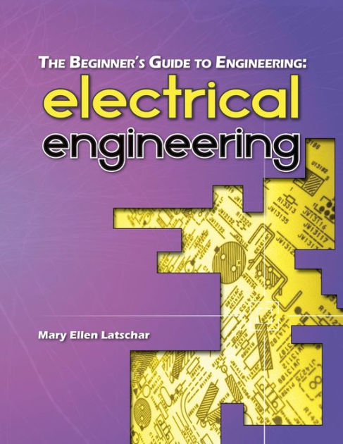 The Beginner's Guide to Engineering: Electrical Engineering: by Mary ...