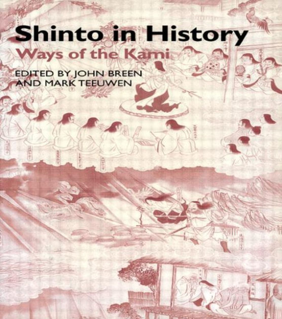 Shinto in History: Ways of the Kami by John Breen, Mark Teeuwen ...