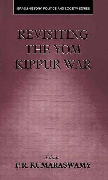 Revisiting the Yom Kippur War / Edition 1 by P.R. Kumaraswamy ...