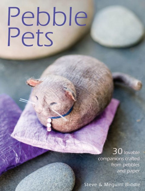 Pebble Pets by Steve Biddle, Megumi Biddle, Paperback | Barnes & Noble®