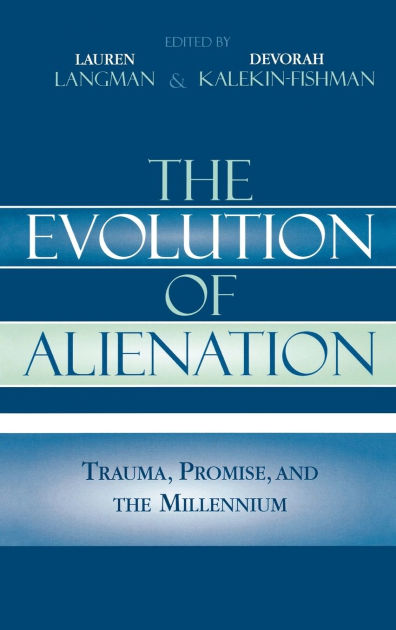 The Evolution of Alienation: Trauma, Promise, and the Millennium by Lauren Langman Loyola ...