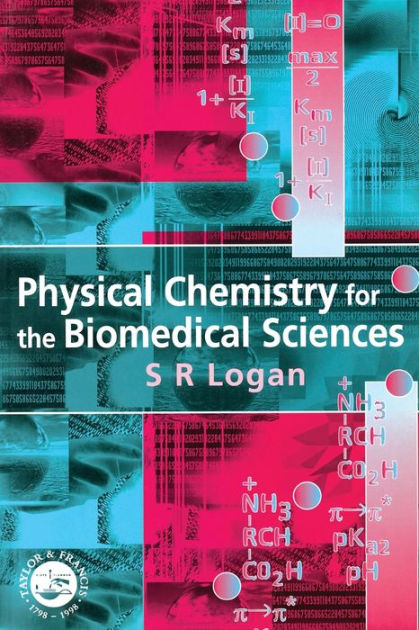 Physical Chemistry for the Biomedical Sciences / Edition 1 by S.R. Logan | 9780748407101 ...
