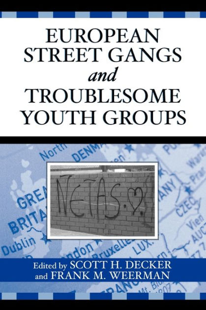 European Street Gangs and Troublesome Youth Groups by Scott H. Decker University of Missouri ...