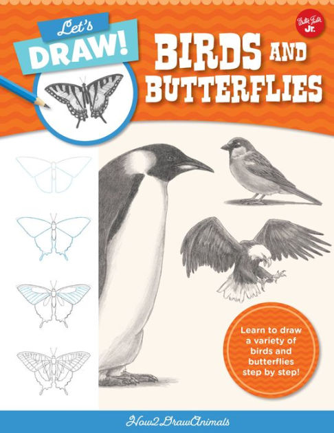 Let's Draw Birds & Butterflies: Learn to draw a variety of birds and ...