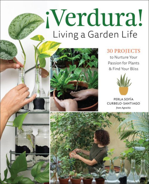 Verdura! - Living a Garden Life: 30 Projects to Nurture Your Passion for Plants and Find Your ...