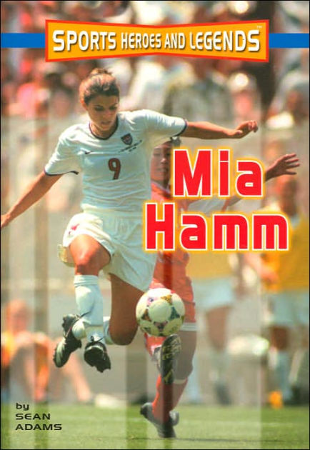 Mia Hamm (Sports Heroes and Legends Series) by Sean Adams, Paperback ...