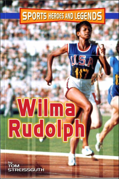 Wilma Rudolph (Sports Heroes and Legends Series) by Tom Streissguth ...