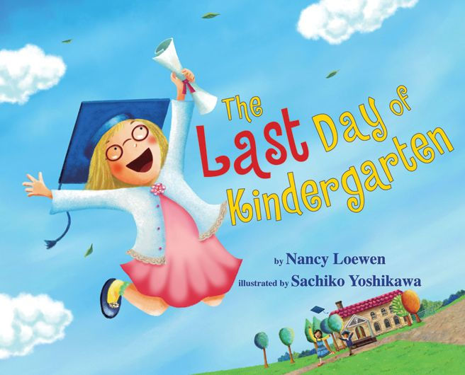 The Last Day of Kindergarten by Nancy Loewen, Sachiko Yoshikawa ...