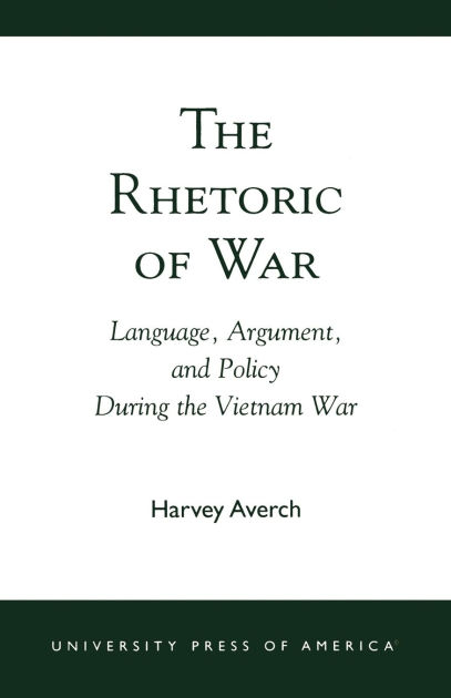 The Rhetoric of War: Language, Argument, and Policy During the Vietnam ...