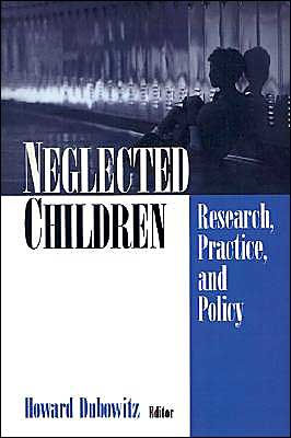 Neglected Children: Research, Practice, and Policy / Edition 1 by Howard Dubowitz ...