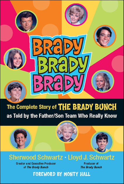 Brady, Brady, Brady: The Complete Story of The Brady Bunch as Told by the Father/Son Team who ...