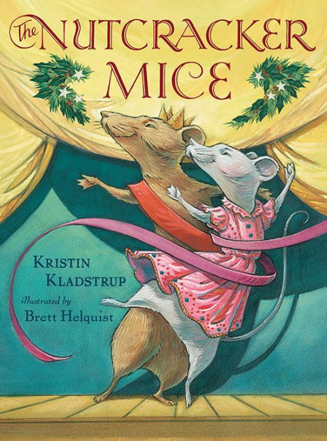 The Nutcracker Mice by Kristin Kladstrup, Brett Helquist, Paperback | Barnes & Noble®