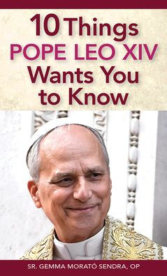 10 Things Pope Leo XIV Wants You to Know by Gemma Morató Sendra OP, Paperback | Barnes & Noble®