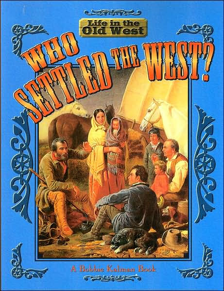 Who Settled the West? (Life in the Old West Series) by Bobbie Kalman ...