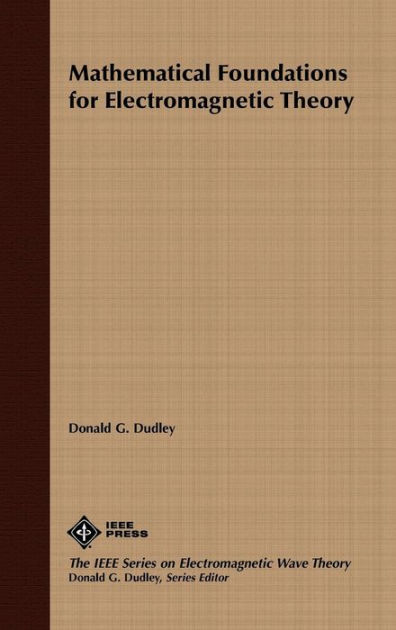 Mathematical Foundations For Electromagnetic Theory Edition 1 By Donald G Dudley