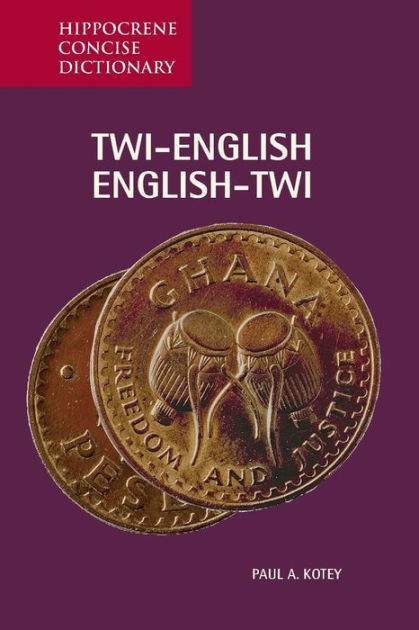 Twi-English/English-Twi Concise Dictionary by Paul Kotey ... Twi-English/English-Twi Concise Dictionary by Paul Kotey ...
