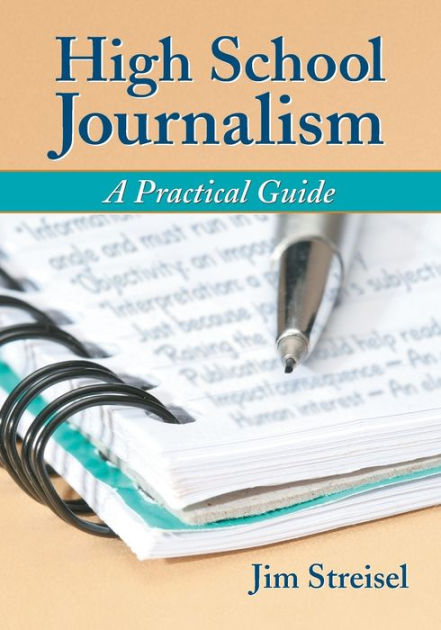 High School Journalism: A Practical Guide by Jim Streisel ...