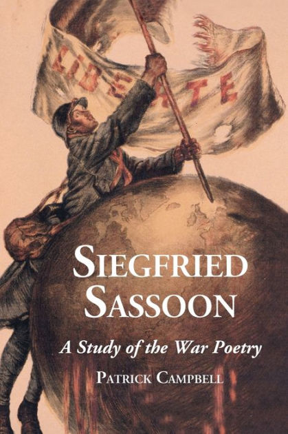 Siegfried Sassoon: A Study of the War Poetry by Patrick Campbell ...